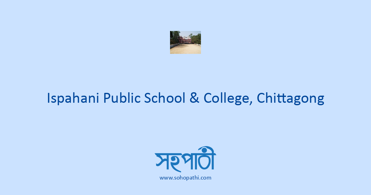 Ispahani Public School & College, Chittagong, Chattogram (EIIN: 104711 ...