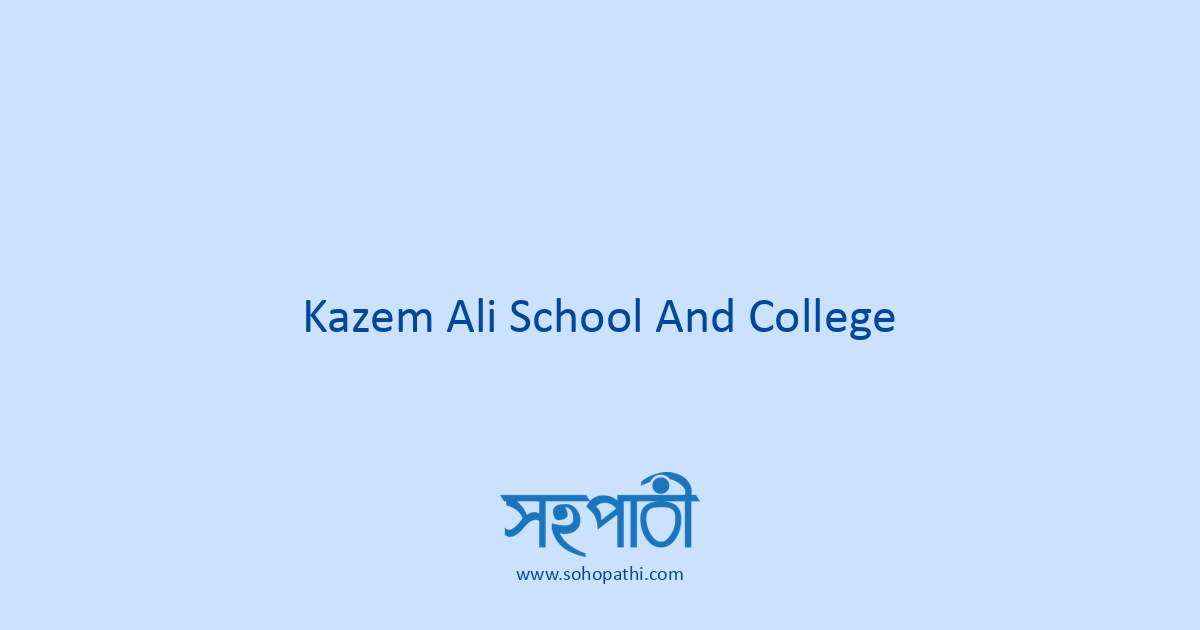 Kazem Ali School And College, Chattogram (EIIN: 104491) - Sohopathi