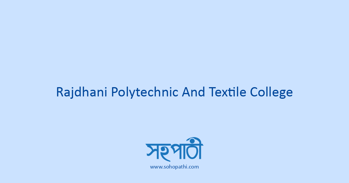 Rajdhani Polytechnic And Textile College, Dhaka (EIIN: 139285) - Sohopathi